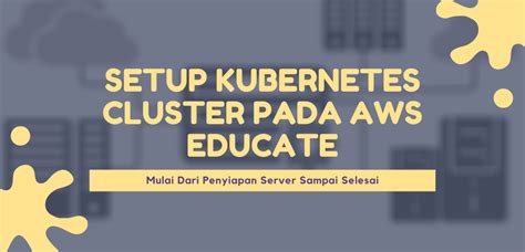 Setup Kubernetes Cluster Pada AWS Educate Mulai Dari Penyiapan Server Sampai Selesai