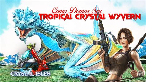 Como Domar Seu Tropical Crystal Wyvern Ark Survival Evolved Youtube