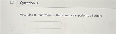 Solved Question According To Montesquieu These Laws Are Chegg