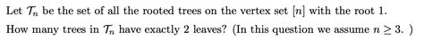 Solved I Know That When N The Number Of Trees In T N That Chegg