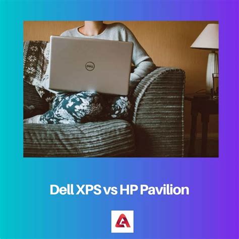 Dell Xps Vs Hp Pavilion Difference And Comparison