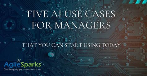 The Five Ai Use Cases You Can Use Today Agilesparks