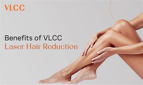Vlcc Laser Hair Reduction Benefits Compared
