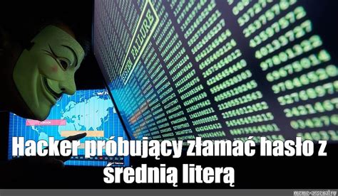 meme hacker próbujący złamać hasło z średnią literą all templates