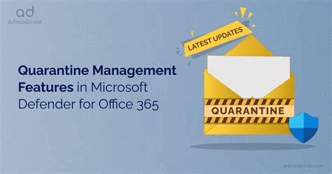 Latest Updates On Quarantine Management Features In Microsoft Defender For Office 365