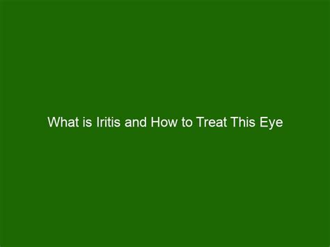 What Is Iritis And How To Treat This Eye Inflammation Health And Beauty