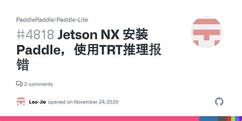 Jetson NX 安装Paddle使用TRT推理报错 Issue PaddlePaddle Paddle Lite GitHub