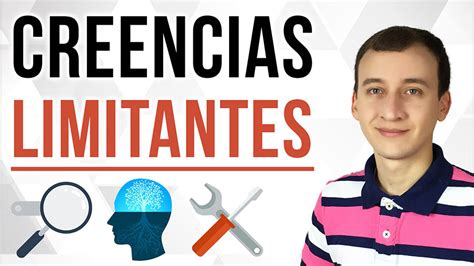 Creencias Limitantes Ejemplos Y Cómo Identificarlas Para Eliminarlas