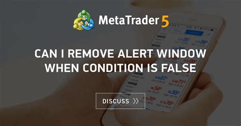 Can I Remove Alert Window When Condition Is False Simulated Forex Trading Mql4 And
