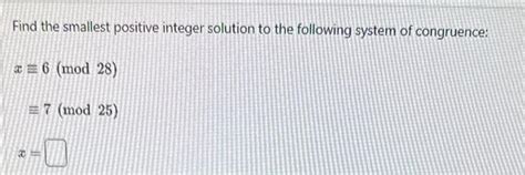 Solved Find The Smallest Positive Integer Solution To The Chegg