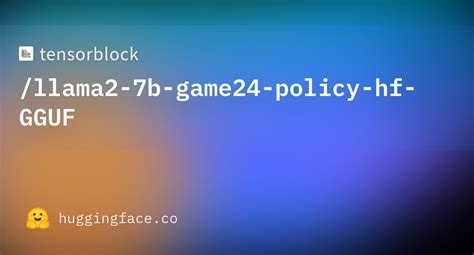 Tensorblock Llama B Game Policy Hf GGUF Hugging Face