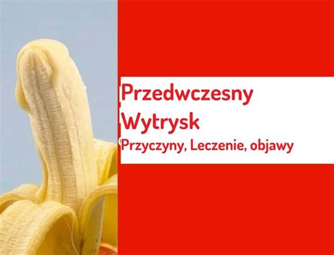 Przedwczesny Wytrysk 100 Jak Opóźnić Wytrysk SposÓb