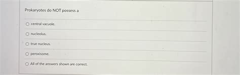 Solved Prokaryotes Do Not Possess Acentral