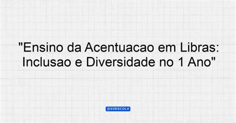 ensino da acentuação em libras inclusão e diversidade no 1º ano