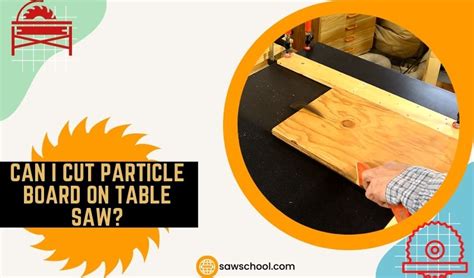 Can I Cut Particle Board On Table Saw