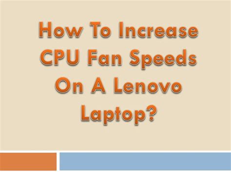 Ppt How To Increase Cpu Fan Speeds On A Lenovo Laptop Powerpoint Presentation Id