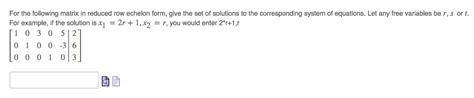Solved For The Following Matrix In Reduced Row Echelon Form