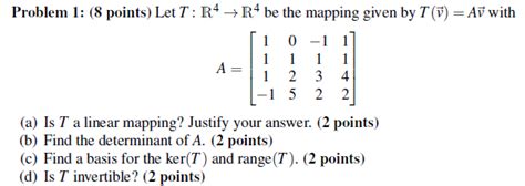 Solved Problem 1 8 Points Let T R4 → R4 Be The Mapping