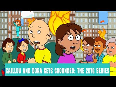 Caillou And Dora Gets Grounded The 2016 Series YouTube