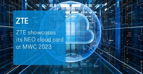 Zte Corporation No Linkedin Zte Showcases Its Neo Cloud Card At Mwc 2023
