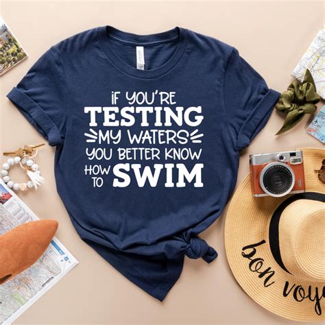 If Youre Testing My Waters You Better Know How To Swim T Shirt Hooks