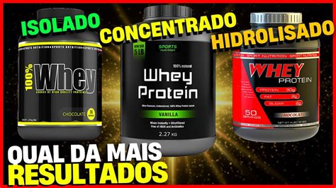 Qual O Melhor Whey Protein Isolado Concentrado Ou Hidrolisado Youtube