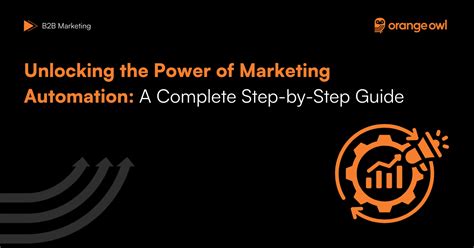 Unlocking The Power Of Marketing Automation A Complete Step By Step