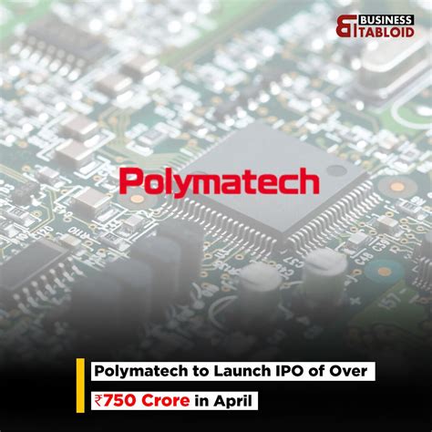 Business Tabloid On Linkedin Polymatech To Launch Ipo Of Over ₹750 Crore In April