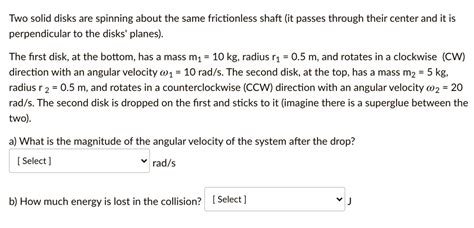 solved two solid disks are spinning about the same frictionless shaft