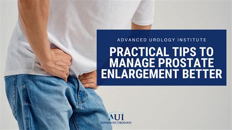 Practical Tips To Manage Prostate Enlargement Better Advanced Urology Institute