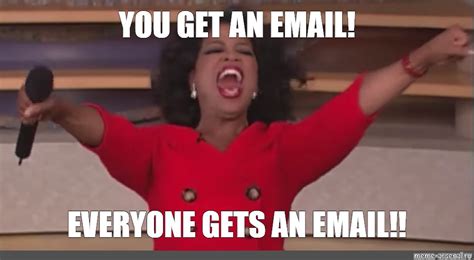 Meme You Get An Email Everyone Gets An Email All Templates
