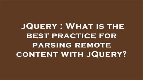 Jquery What Is The Best Practice For Parsing Remote Content With