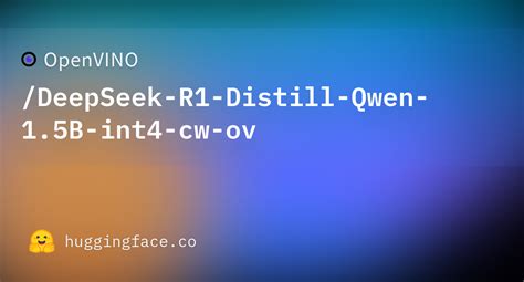 OpenVINO DeepSeek R Distill Qwen B Int Cw Ov Hugging Face