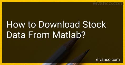 How To Download Stock Data From Matlab In 2024