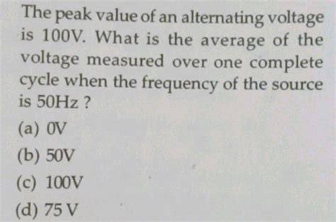 the peak value of an alternating voltage is 100 v what is the average o