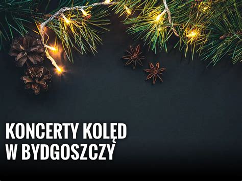 Koncerty kolęd w Bydgoszczy już w tym tygodniu Tanio w mieście