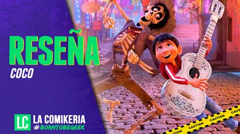 Coco Una Historia Que Te Robará El Corazón Reseña La Comikeria