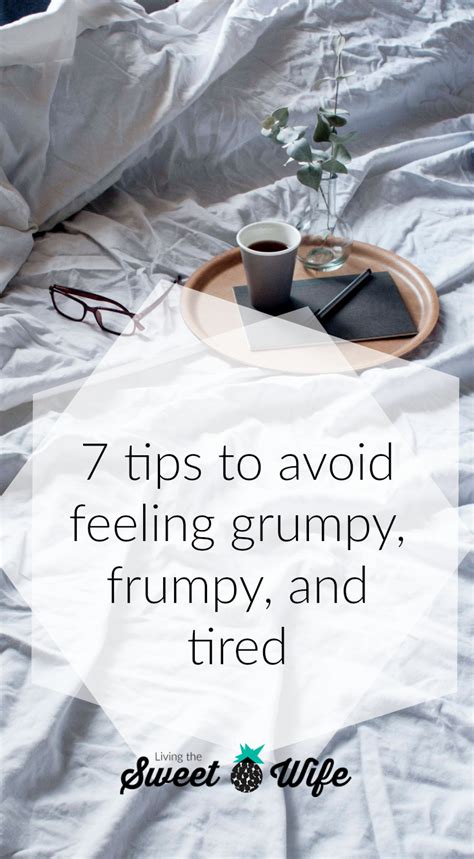 7 Simple Tips To Avoid Feeling Grumpy Frumpy And Tired Living The