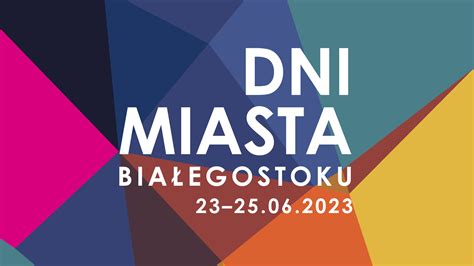 Dni Miasta Białegostoku 2023 Białystok Oficjalny Portal Miasta