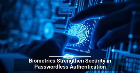 Biometrics Strengthen Security In Passwordless Authentication Pcgit Protect Connect Grow