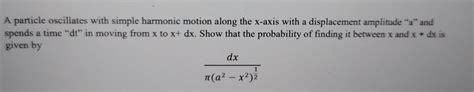 Solved A Particle Oscillates With Simple Harmonic Motion Chegg Com