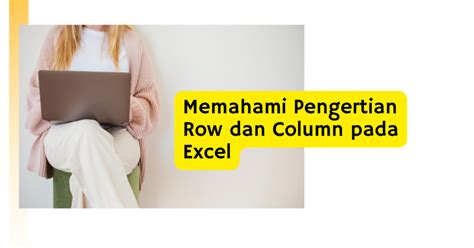 Memahami Pengertian Row Dan Column Pada Excel Lkcnhm Net