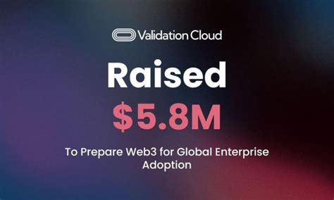 Validation Cloud Secures 58m To Prepare Web3 For Global Enterprise