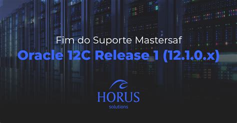 Fim Do Suporte Mastersaf No Oracle C Horus Solutions