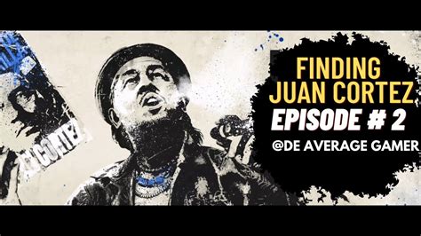 Far Cry® 6 Episode 2 Finding Juan Cortez Youtube