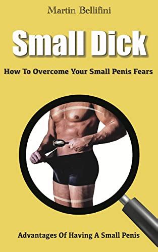 Small Dick How To Overcome Your Small Penis Fears Kindle Edition By