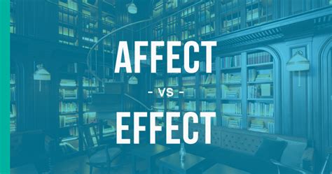 Affect vs. Effect – How to Use Each Correctly - EnhanceMyWriting.com