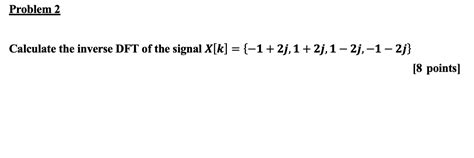 Solved Problem Calculate The Inverse DFT Of The Signal Chegg