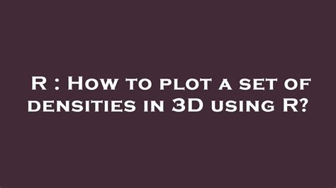 R How To Plot A Set Of Densities In 3d Using R Youtube