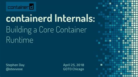 Containerd Internals Building A Core Container Runtime Speaker Deck